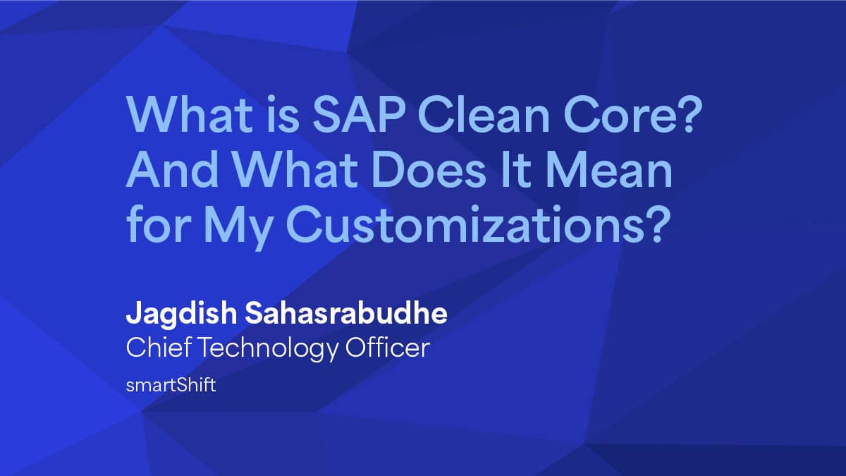 What is SAP Clean Core? And What Does It Mean for My Customizations?